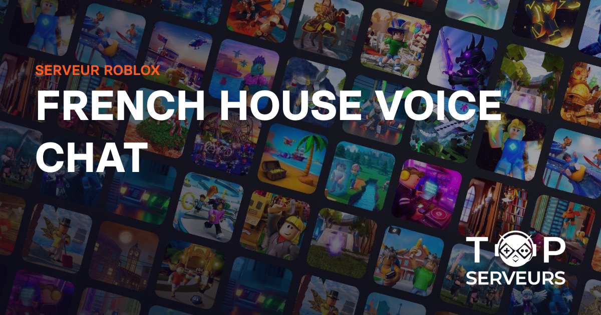 FRENCH HOUSE VOICE CHAT - Serveur Roblox