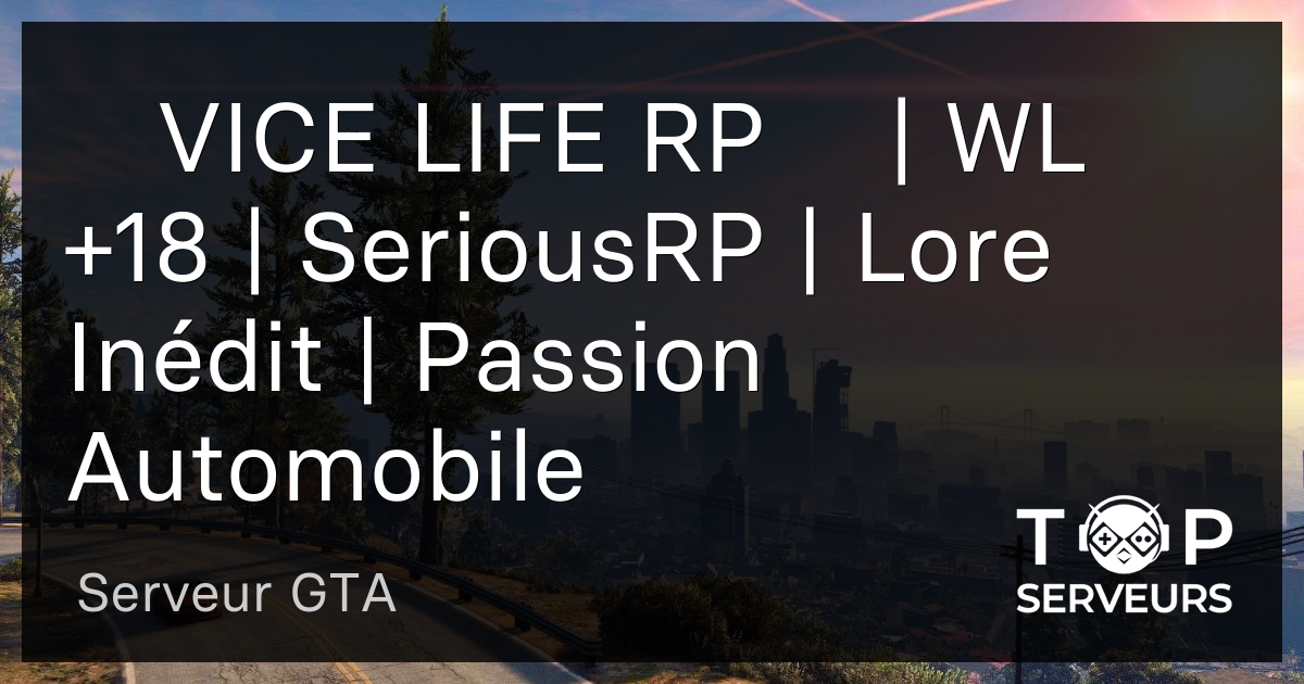 🌴VICE LIFE RP🌴 | WL +18 | SeriousRP | Lore Inédit | Passion Automobile ...