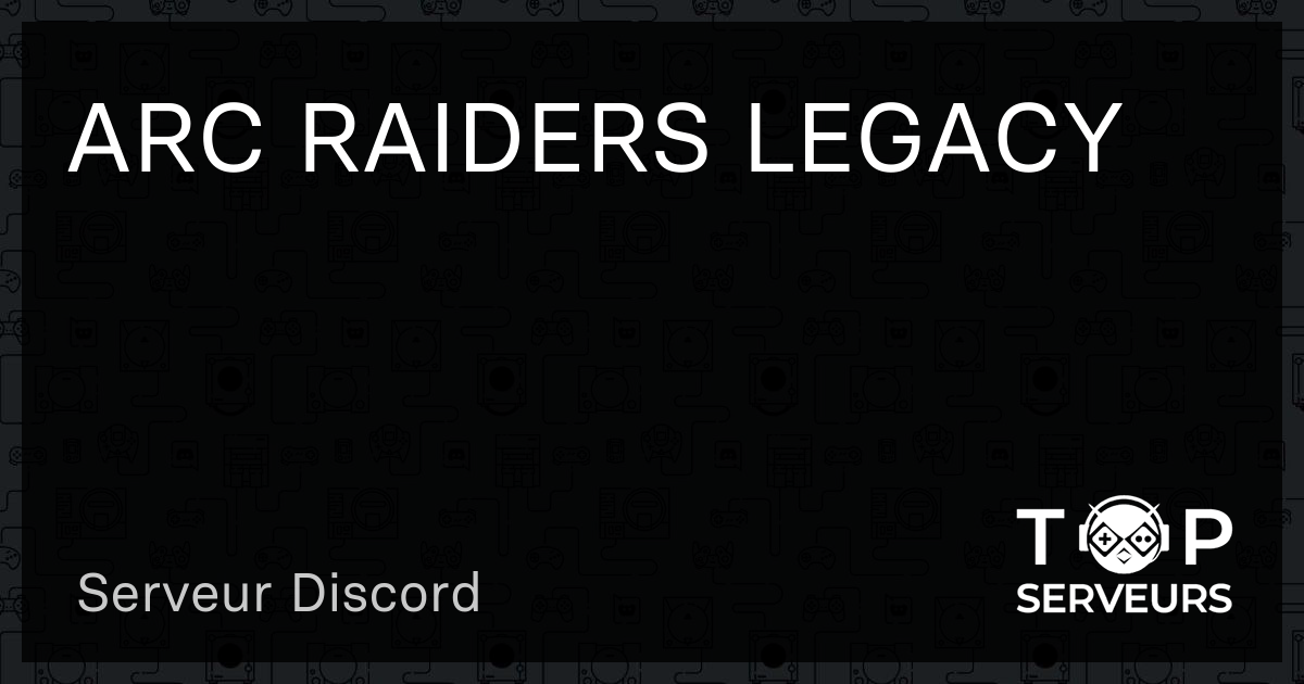 ARC RAIDERS LEGACY - Serveur Discord