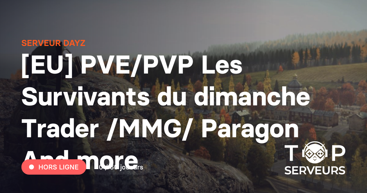 [EU] PVE/PVP Les Survivants du dimanche Trader /MMG/ Paragon And more ...