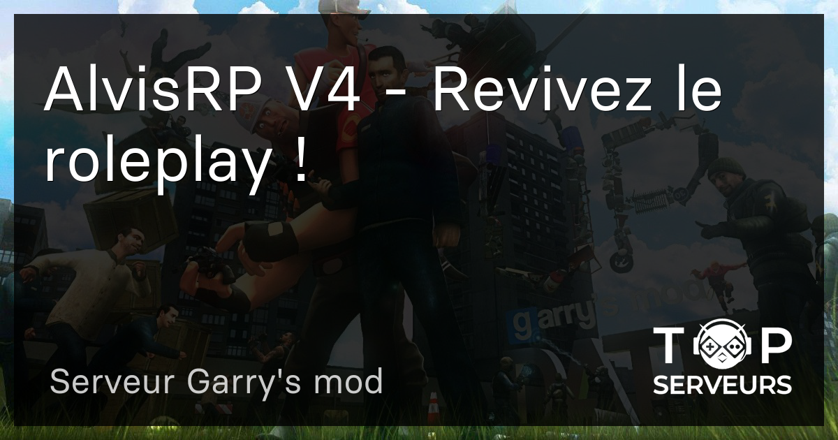 AlvisRP V4 - Revivez le roleplay ! - Serveur Garry's mod