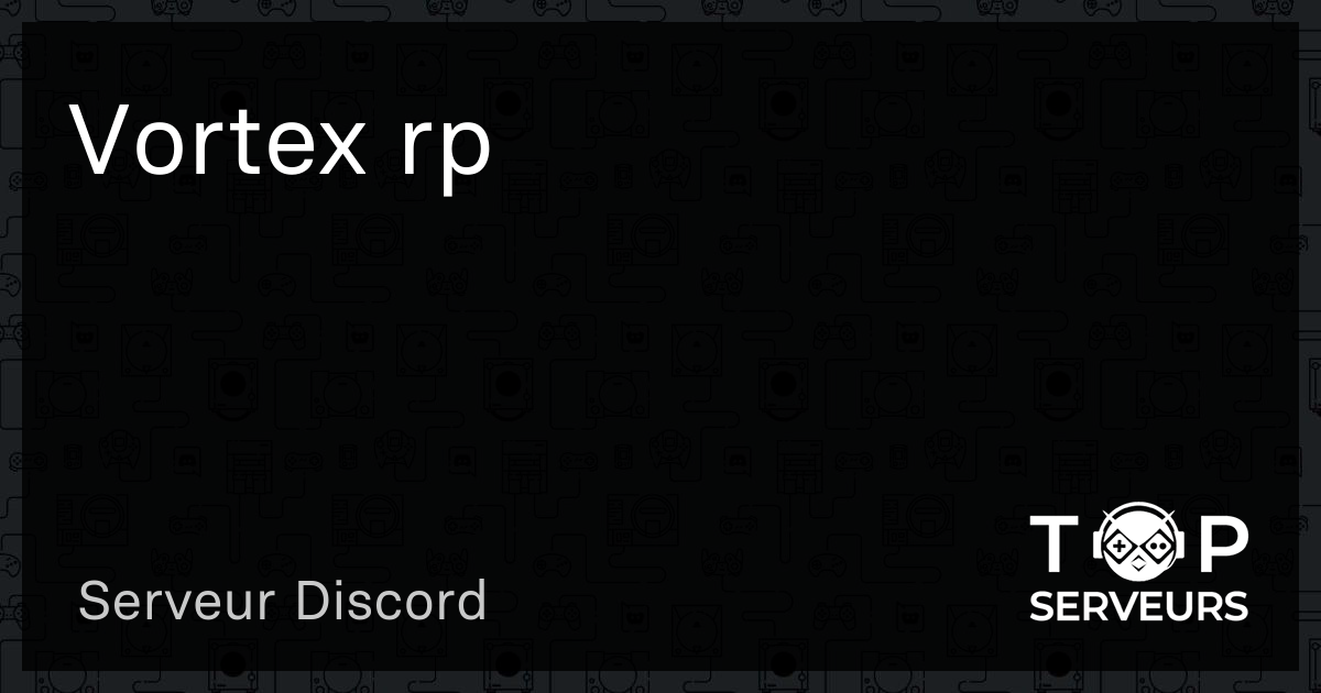 Vortex rp - Serveur Discord