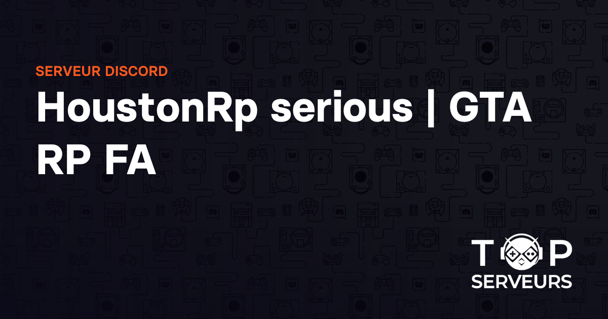HoustonRp serious | GTA RP FA - Serveur Discord