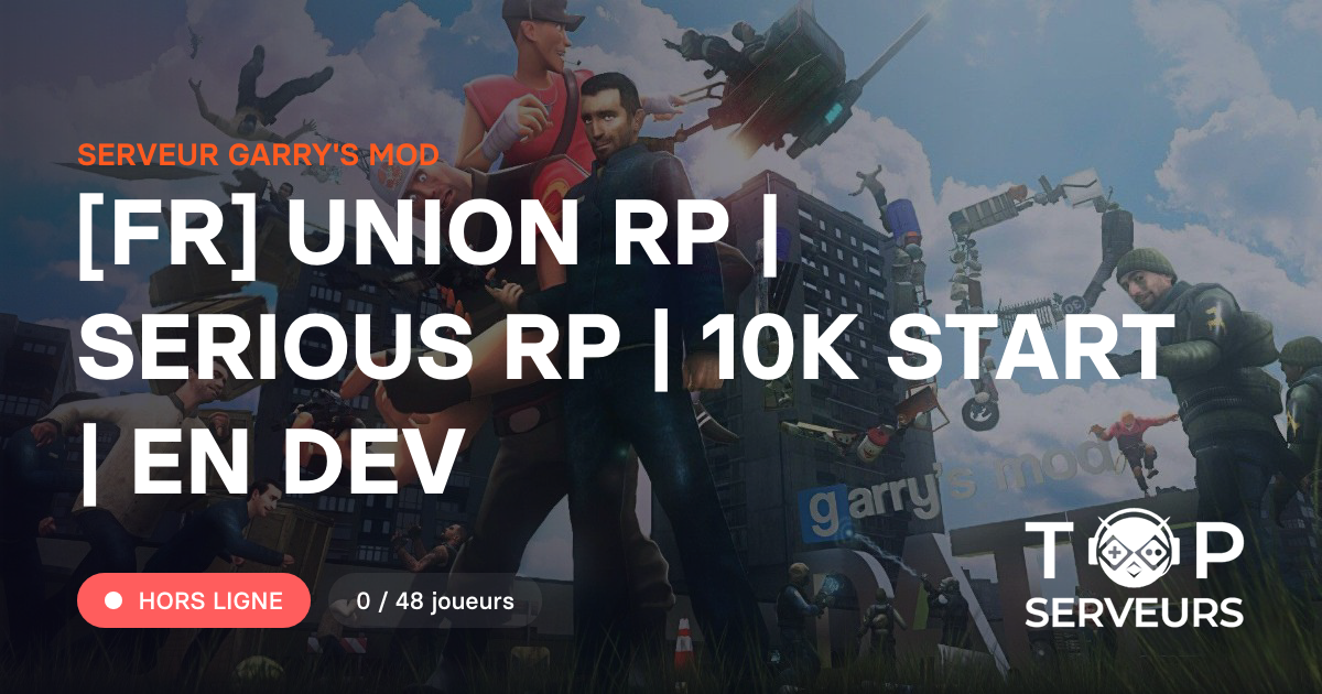 [FR] UNION RP | SERIOUS RP | 10K START | EN DEV - Serveur Garry's mod