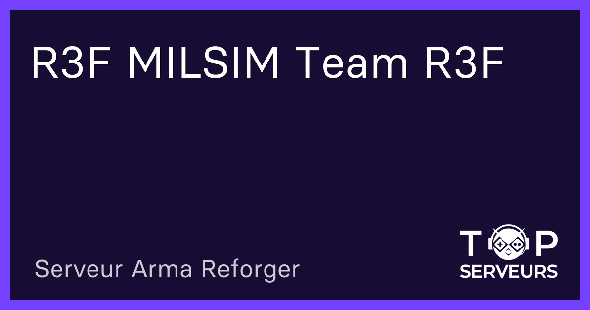 R3F MILSIM Team R3F - Serveur Arma Reforger