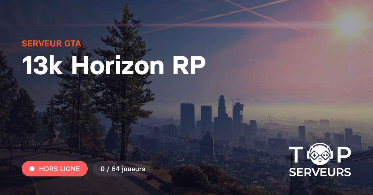 13k Horizon RP - Serveur GTA