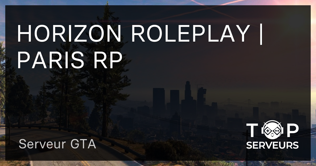 HORIZON ROLEPLAY | PARIS RP - Serveur GTA