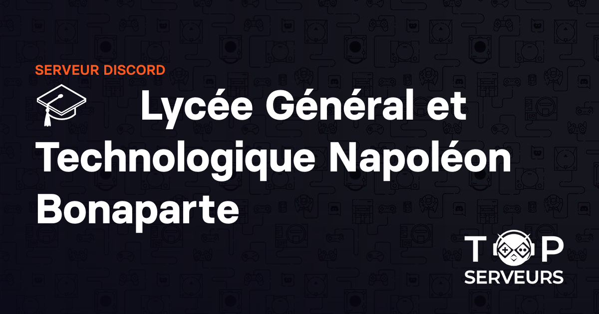🎓･ Lycée Général et Technologique Napoléon Bonaparte - Serveur Discord