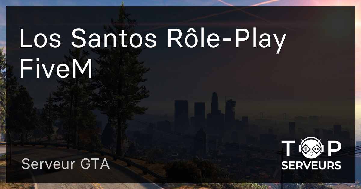 Los Santos Rôle-Play FiveM - Serveur GTA