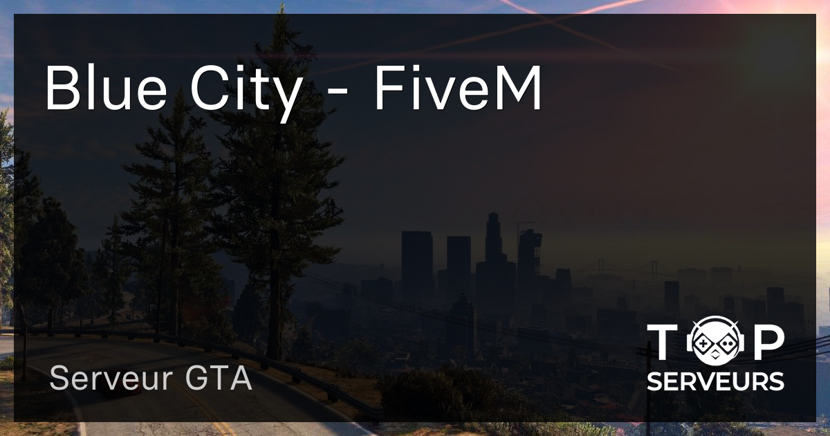 Blue City - FiveM - Serveur GTA