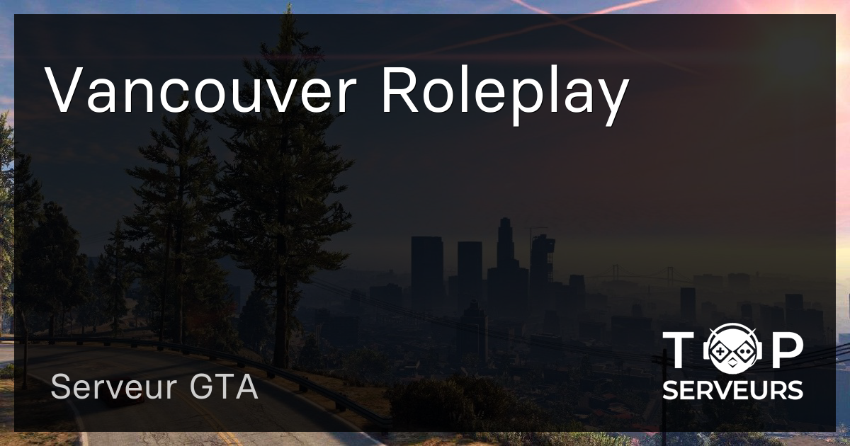 Vancouver Roleplay - Serveur GTA