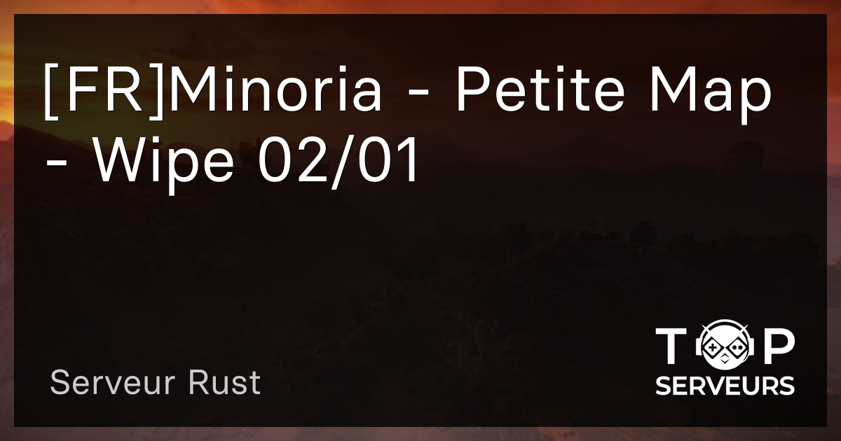 [FR]Minoria - Petite Map - Wipe 02/01 - Serveur Rust