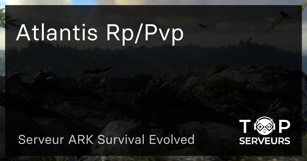 Atlantis Rp/Pvp - Serveur ARK Survival Evolved