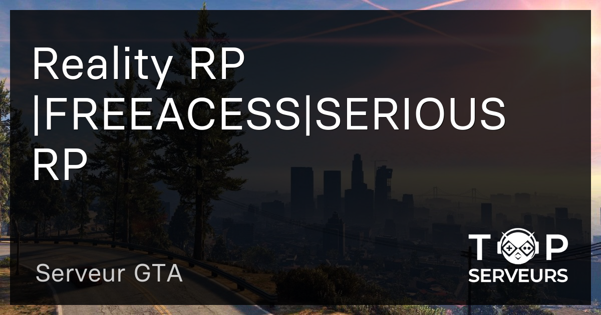 Reality RP |FREEACESS|SERIOUS RP - Serveur GTA