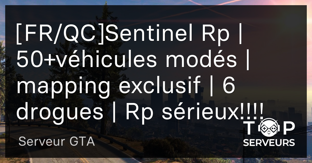 [FR/QC]Sentinel Rp | 50+véhicules modés | mapping exclusif | 6 drogues ...