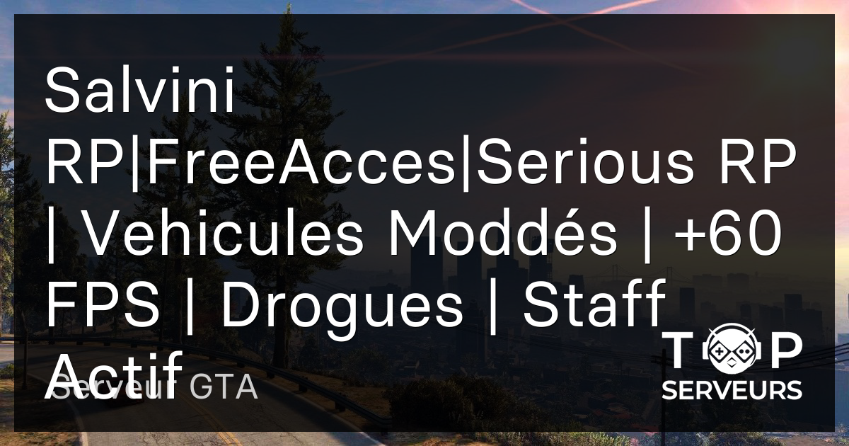Salvini RP|FreeAcces|Serious RP | Vehicules Moddés | +60 FPS | Drogues ...