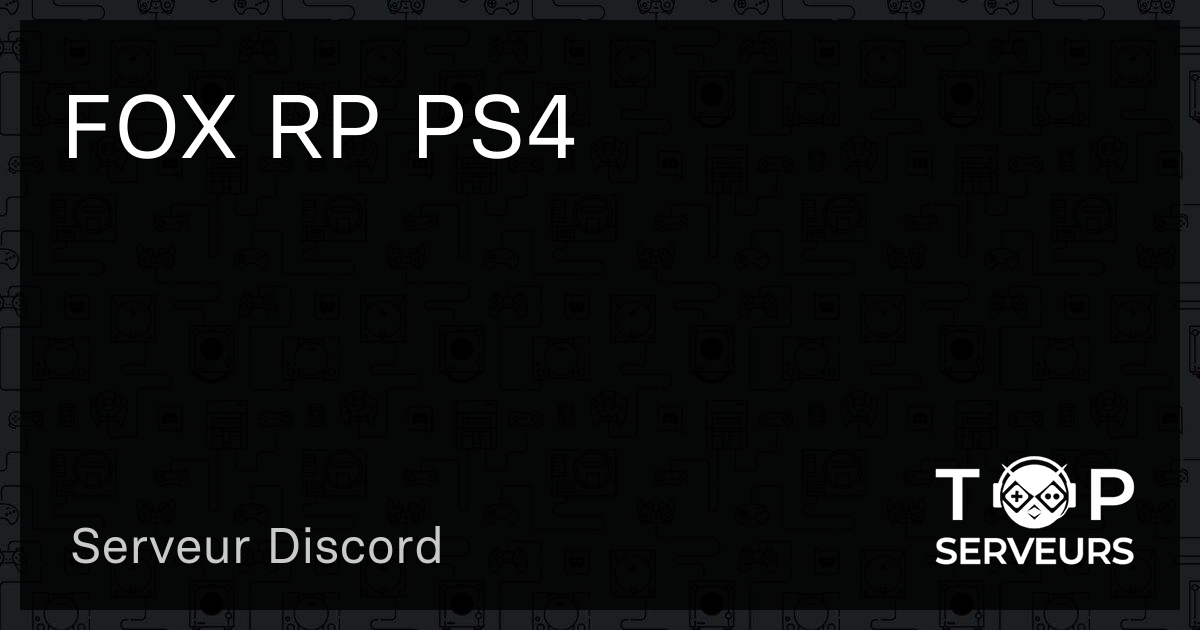 FOX RP PS4 - Serveur Discord