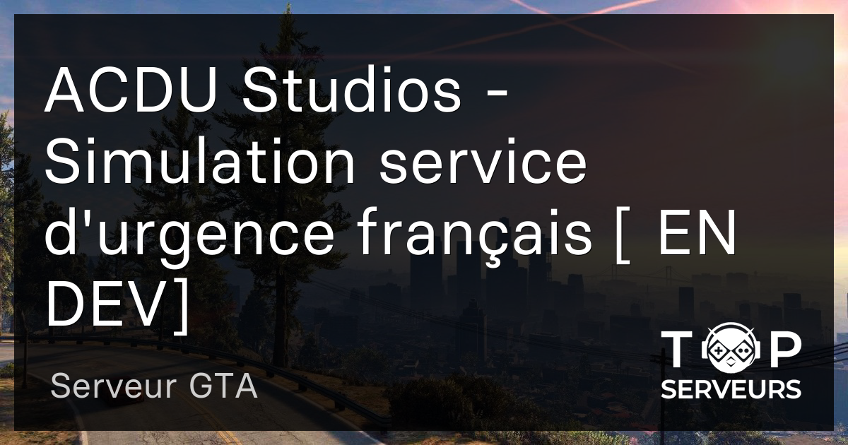 ACDU Studios - Simulation service d'urgence français [ EN DEV ...
