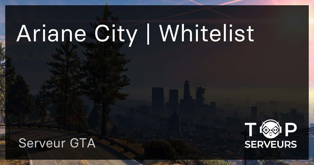 Ariane City | Whitelist - Serveur GTA