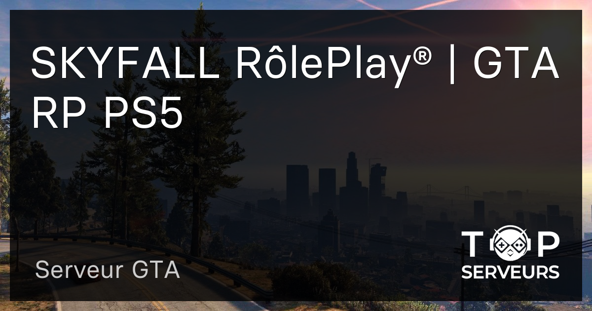 SKYFALL RôlePlay® | GTA RP PS5 - Serveur GTA