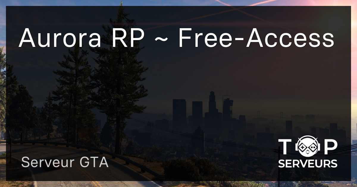 Aurora RP ~ Free-Access - Serveur GTA