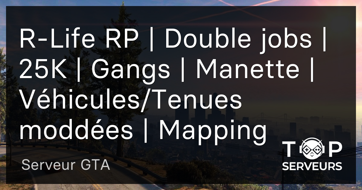 R-Life RP | Double jobs | 25K | Gangs | Manette | Véhicules/Tenues ...