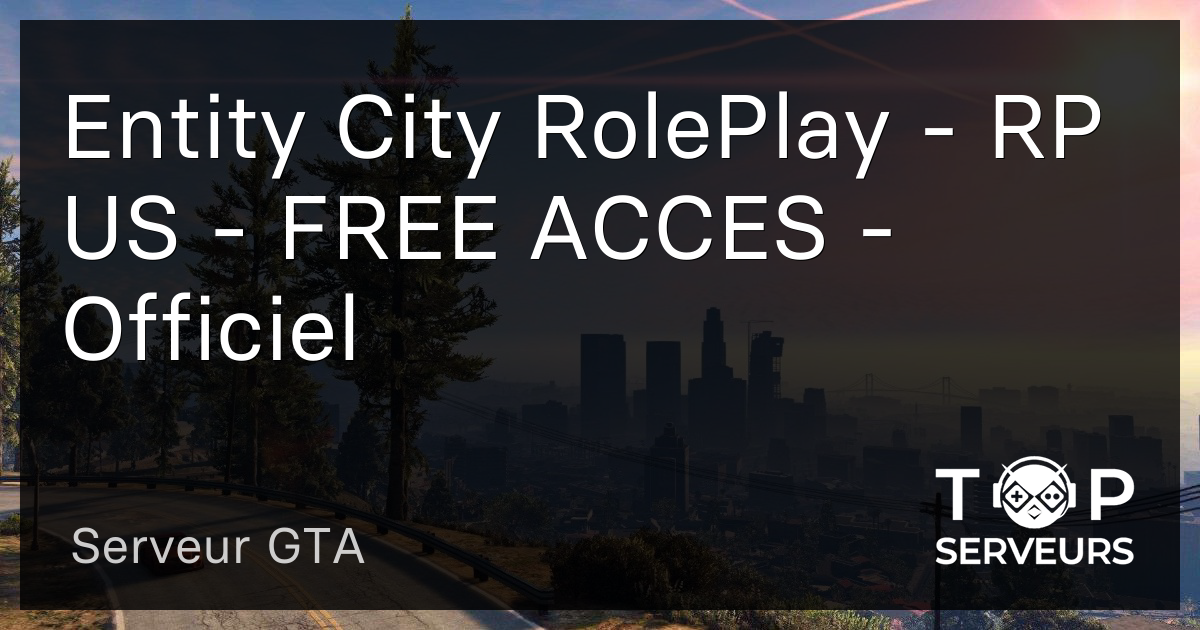 Entity City RolePlay - RP US - FREE ACCES - Officiel - Serveur GTA
