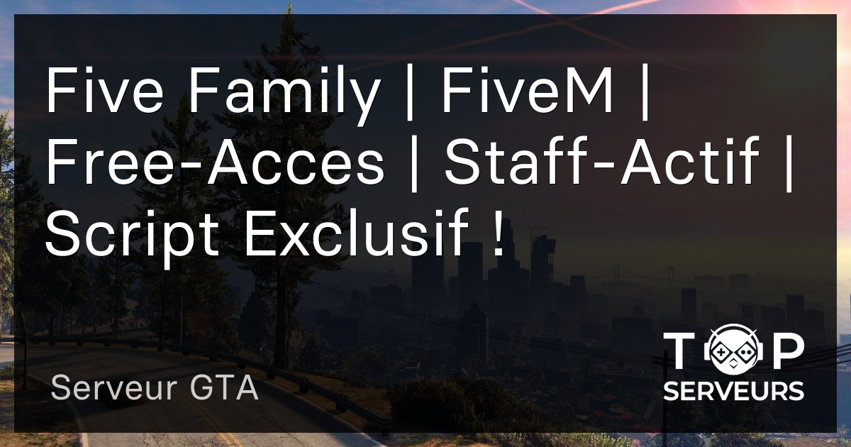 Five Family | FiveM | Free-Acces | Staff-Actif | Script Exclusif ...