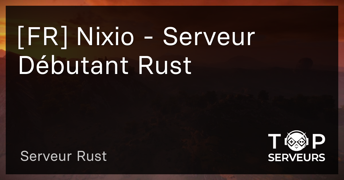 [FR] Nixio - Serveur Débutant Rust - Serveur Rust