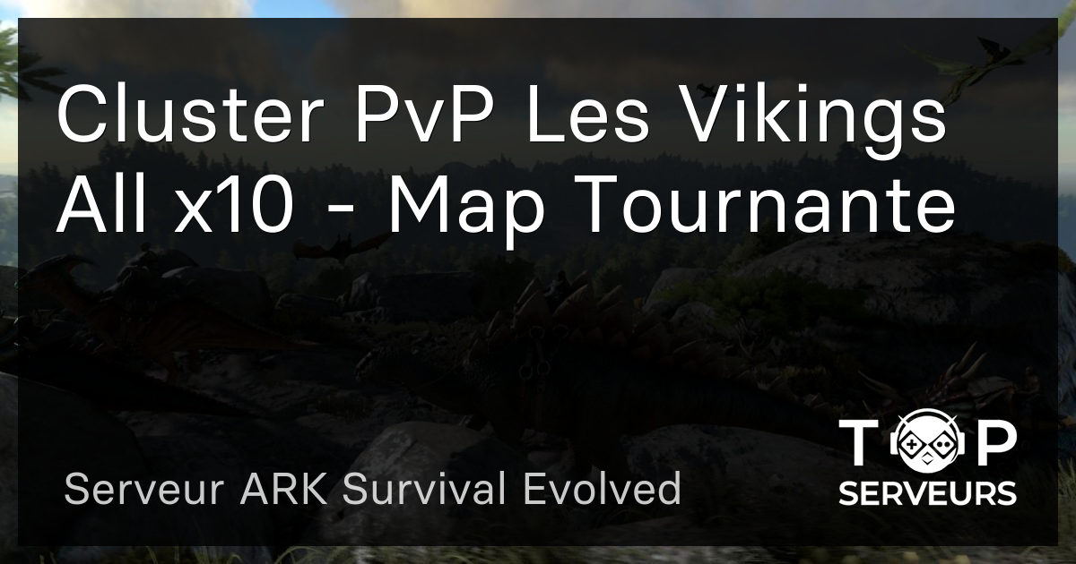 Cluster PvP Les Vikings All x10 - Map Tournante - Serveur ARK Survival ...