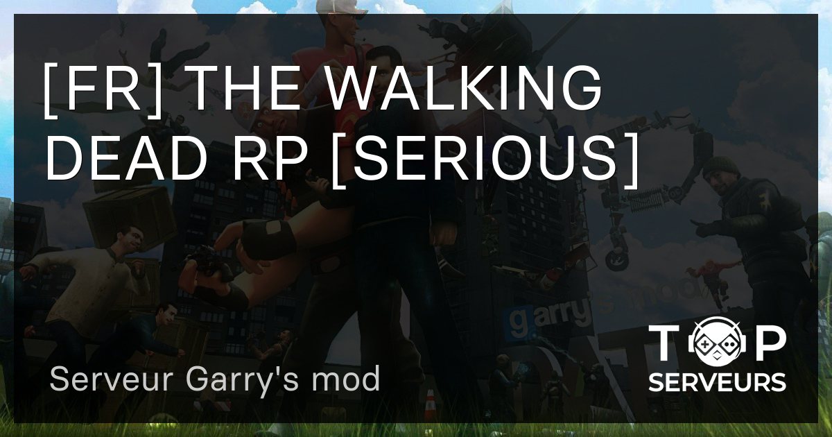 [FR] THE WALKING DEAD RP [SERIOUS] - Serveur Garry's mod