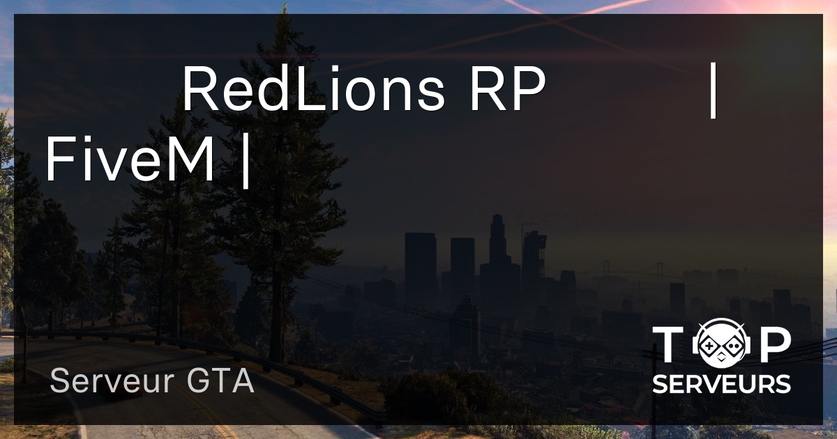 ⚜️ RedLions RP ⚜️ | FiveM | - Serveur GTA