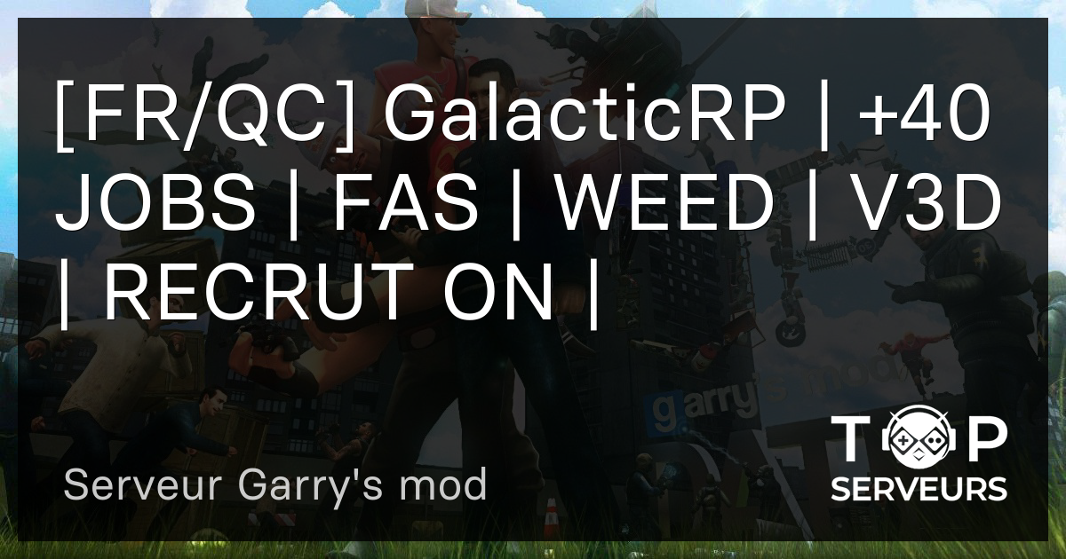 [FR/QC] GalacticRP | +40 JOBS | FAS | WEED | V3D | RECRUT ON ...