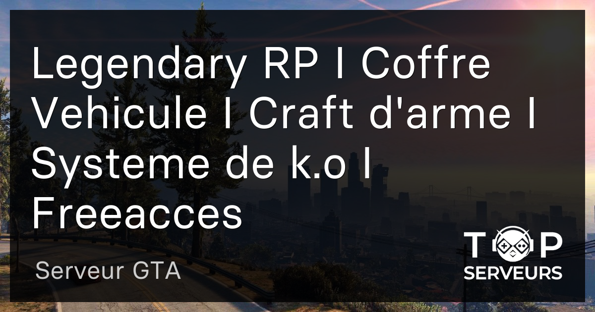 Legendary RP I Coffre Vehicule I Craft d'arme I Systeme de k.o I ...