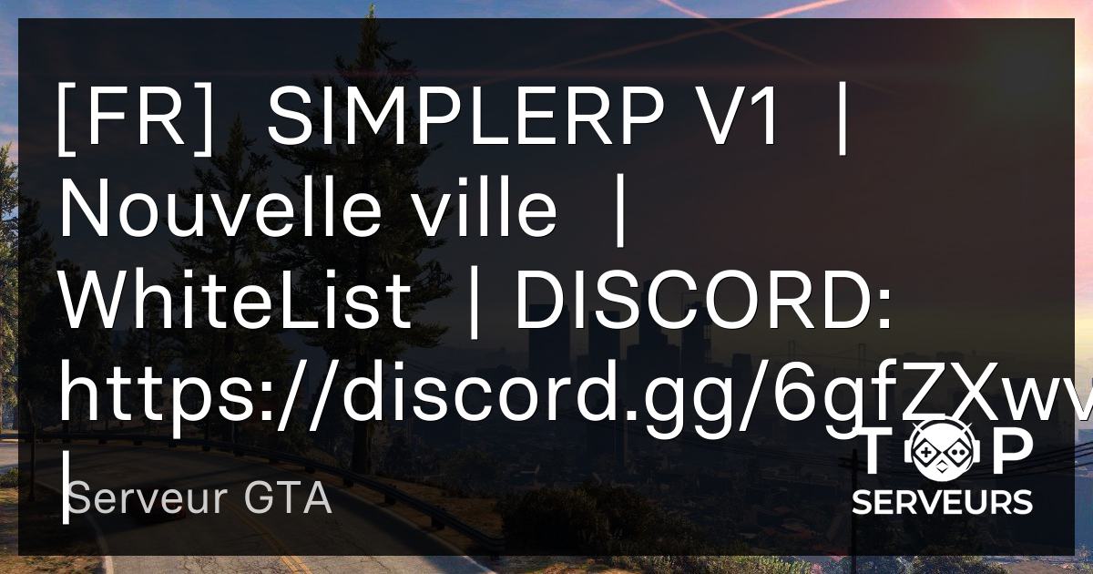 [FR] SIMPLERP V1 | Nouvelle ville | WhiteList | DISCORD: https ...