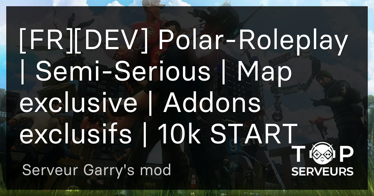 [FR][DEV] Polar-Roleplay | Semi-Serious | Map exclusive | Addons ...