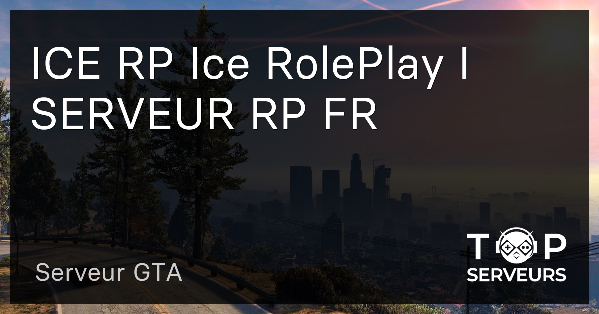ICE RP Ice RolePlay I SERVEUR RP FR - Serveur GTA
