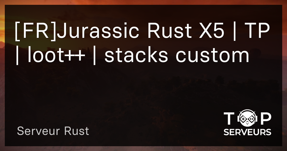 [FR]Jurassic Rust X5 | TP | loot++ | stacks custom - Serveur Rust