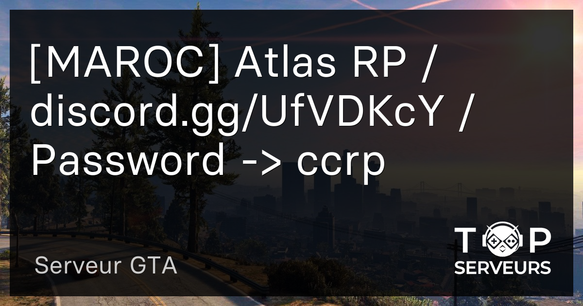 [MAROC] Atlas RP / discord.gg/UfVDKcY / Password -> ccrp - Serveur GTA