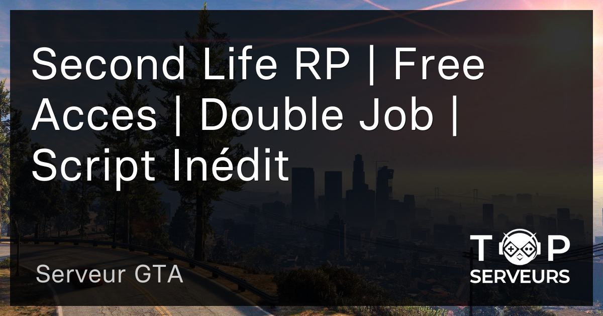 Second Life RP | Free Acces | Double Job | Script Inédit - Serveur GTA