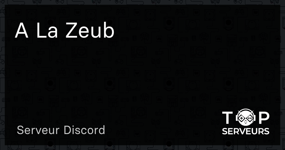 A La Zeub - Serveur Discord