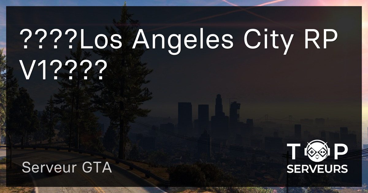 Los Angeles City RP V1???? - Serveur GTA