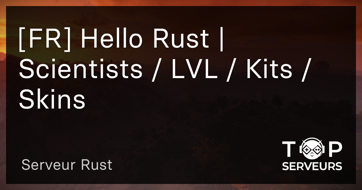 [FR] Hello Rust | Scientists / LVL / Kits / Skins - Serveur Rust