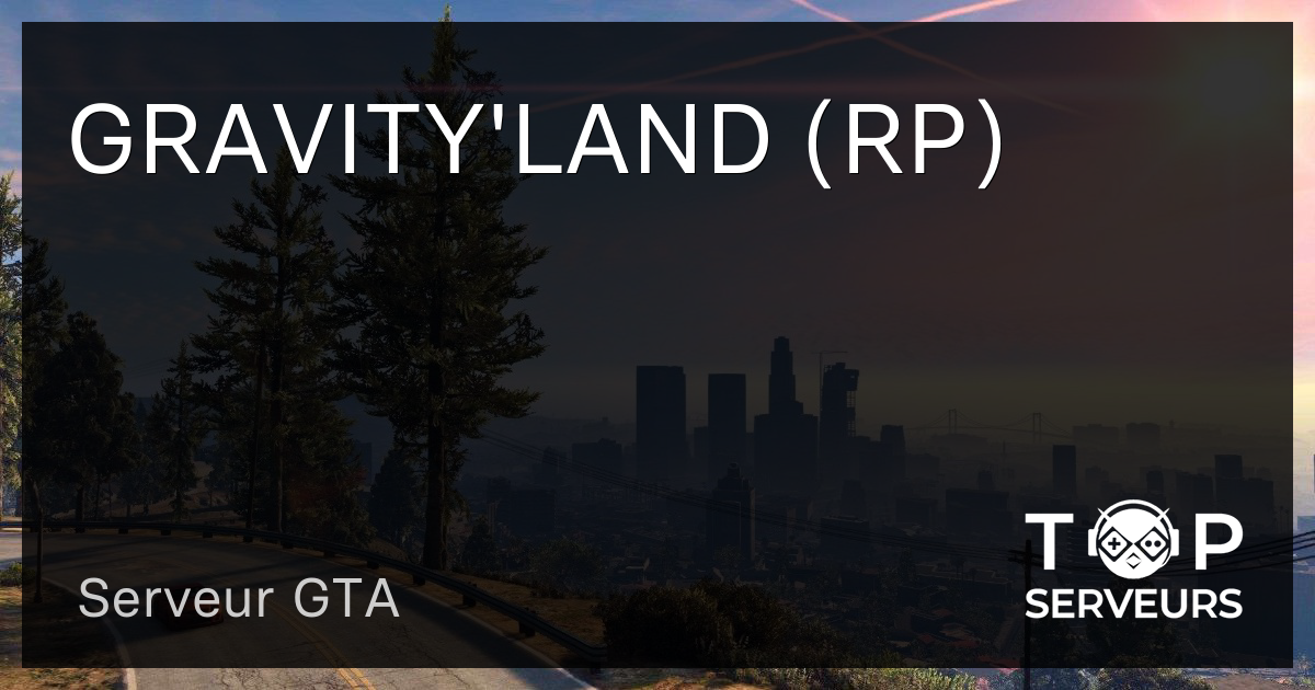 GRAVITY'LAND (RP) - Serveur GTA