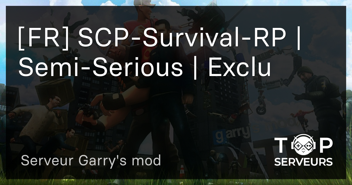 [FR] SCP-Survival-RP | Semi-Serious | Exclu - Serveur Garry's mod