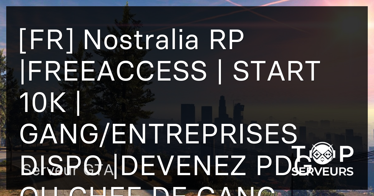 [FR] Nostralia RP |FREEACCESS | START 10K | GANG/ENTREPRISES DISPO ...