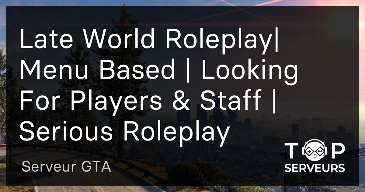 Late World Roleplay| Menu Based | Looking For Players & Staff | Serious ...