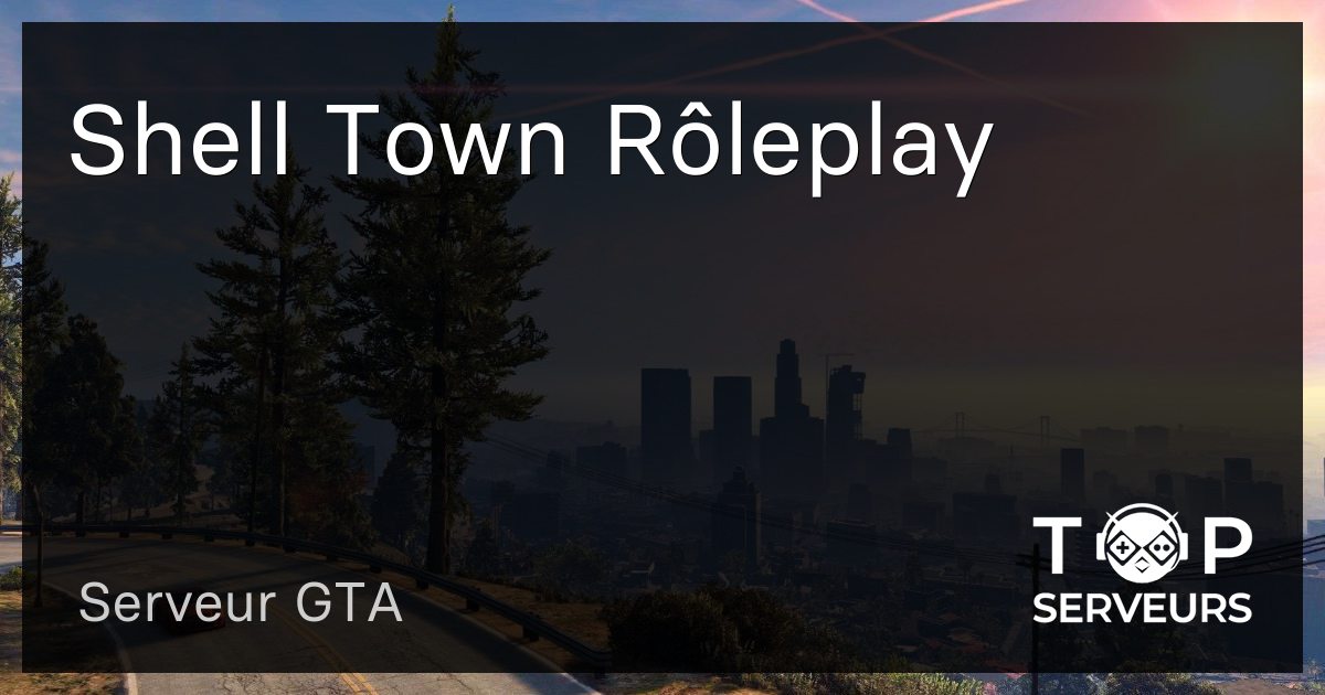 Shell Town Rôleplay - Serveur GTA