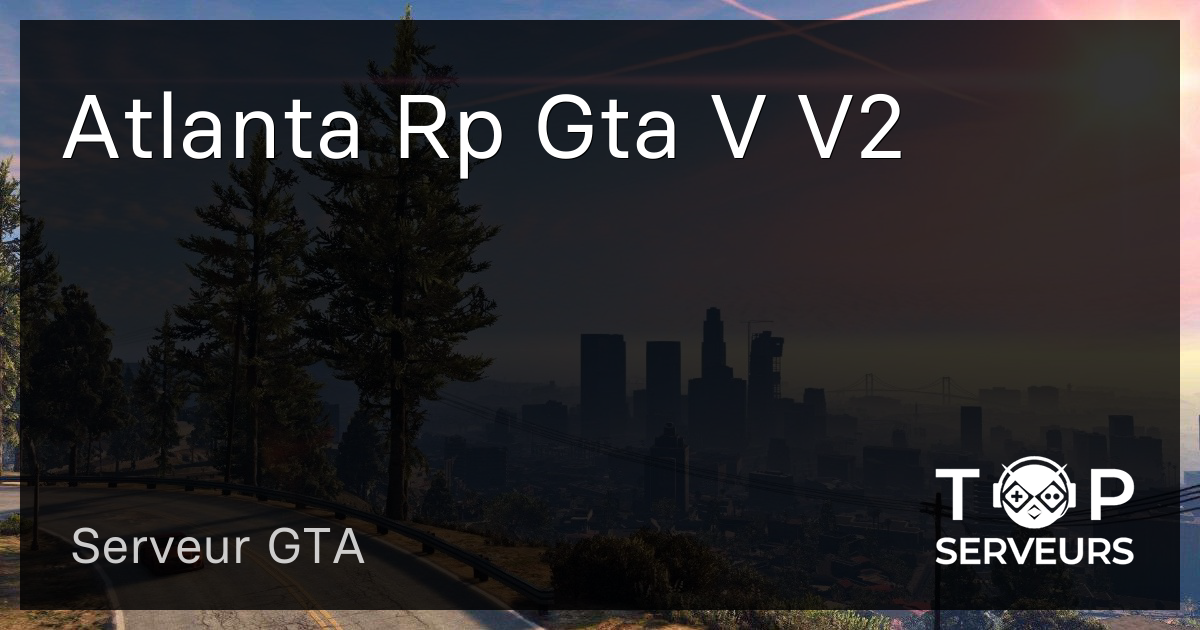 Atlanta Rp Gta V V2 - Serveur GTA