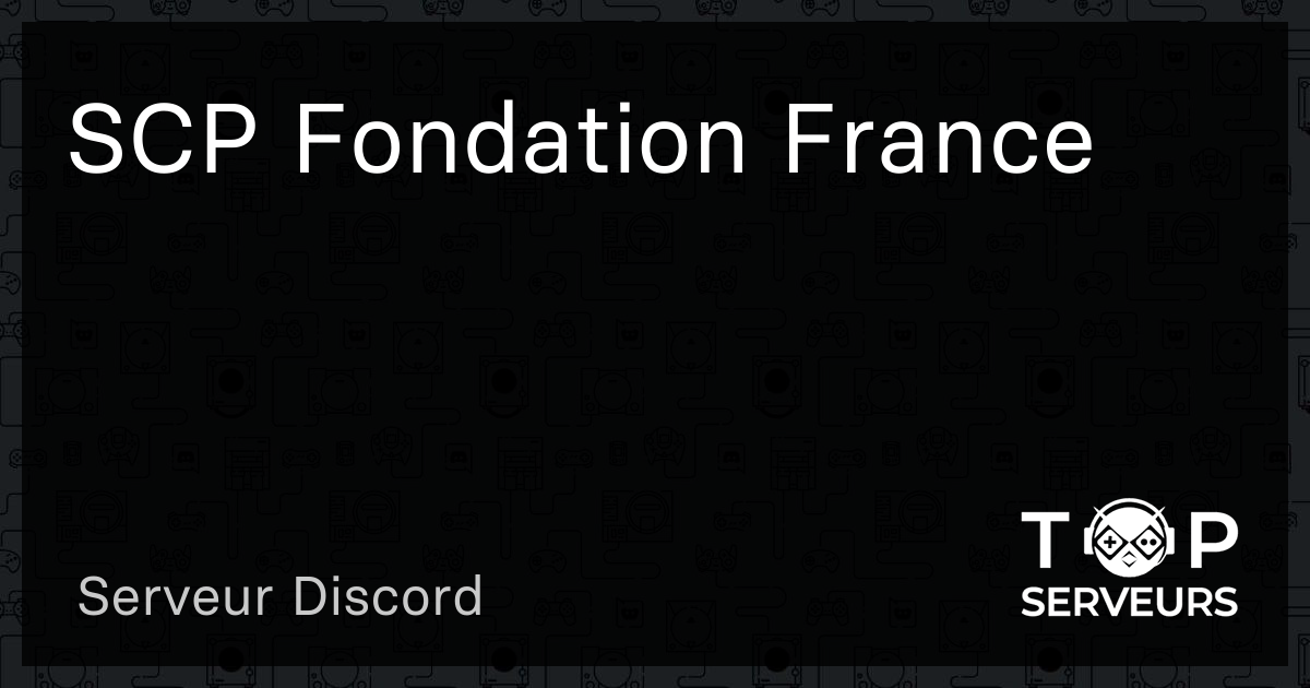 SCP Fondation France - Serveur Discord